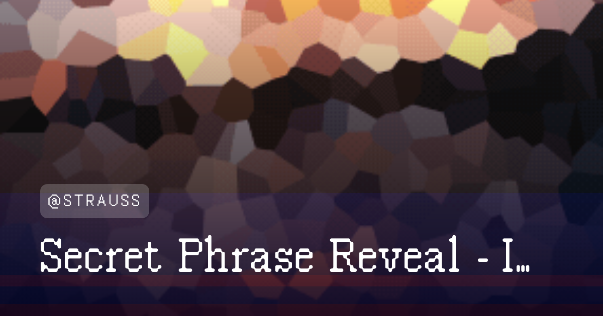 Secret Phrase Reveal - Image by @strauss | Juno | Transient Labs